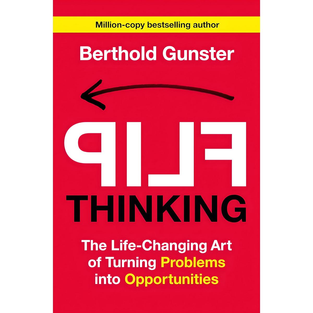 Flip Thinking The Life-Changing Art of Turning Problems into Opportunities