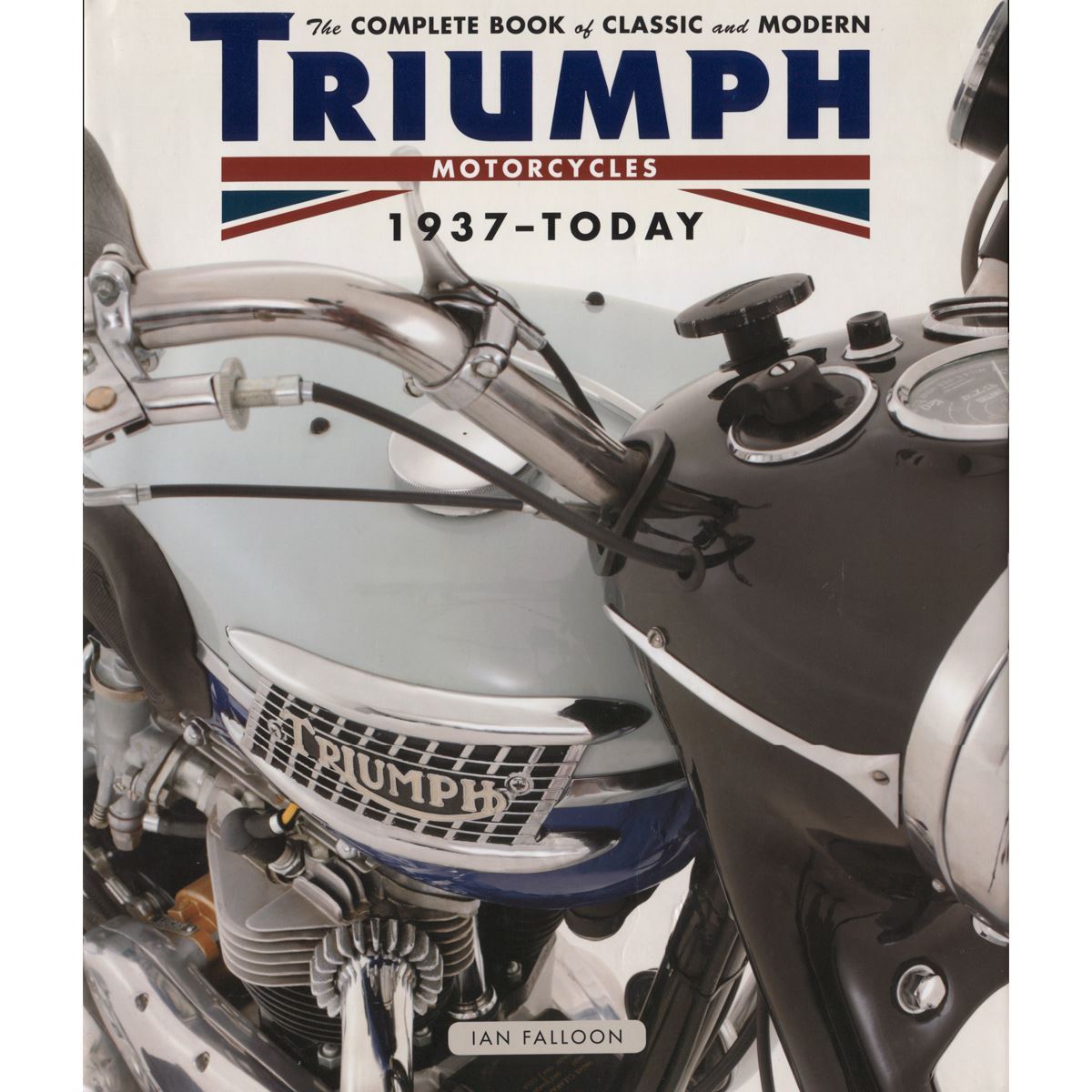 The Complete Book of Classic and Modern Triumph Motorcycles 1937-Today