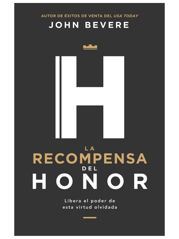 La recompensa del honor: Libera el poder de esta virtud olvidada -John ...