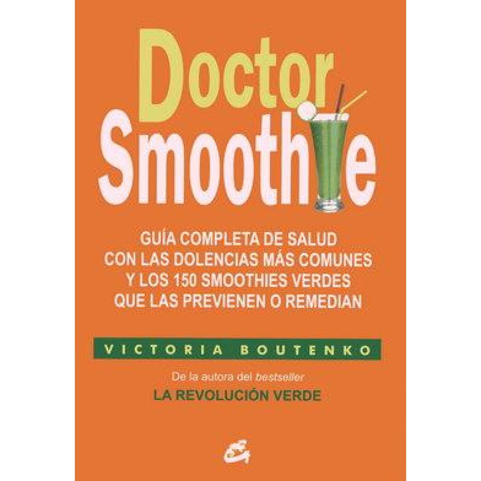 Doctor Smoothie. Guía completa con las dolencias más comunes y los 150 ...
