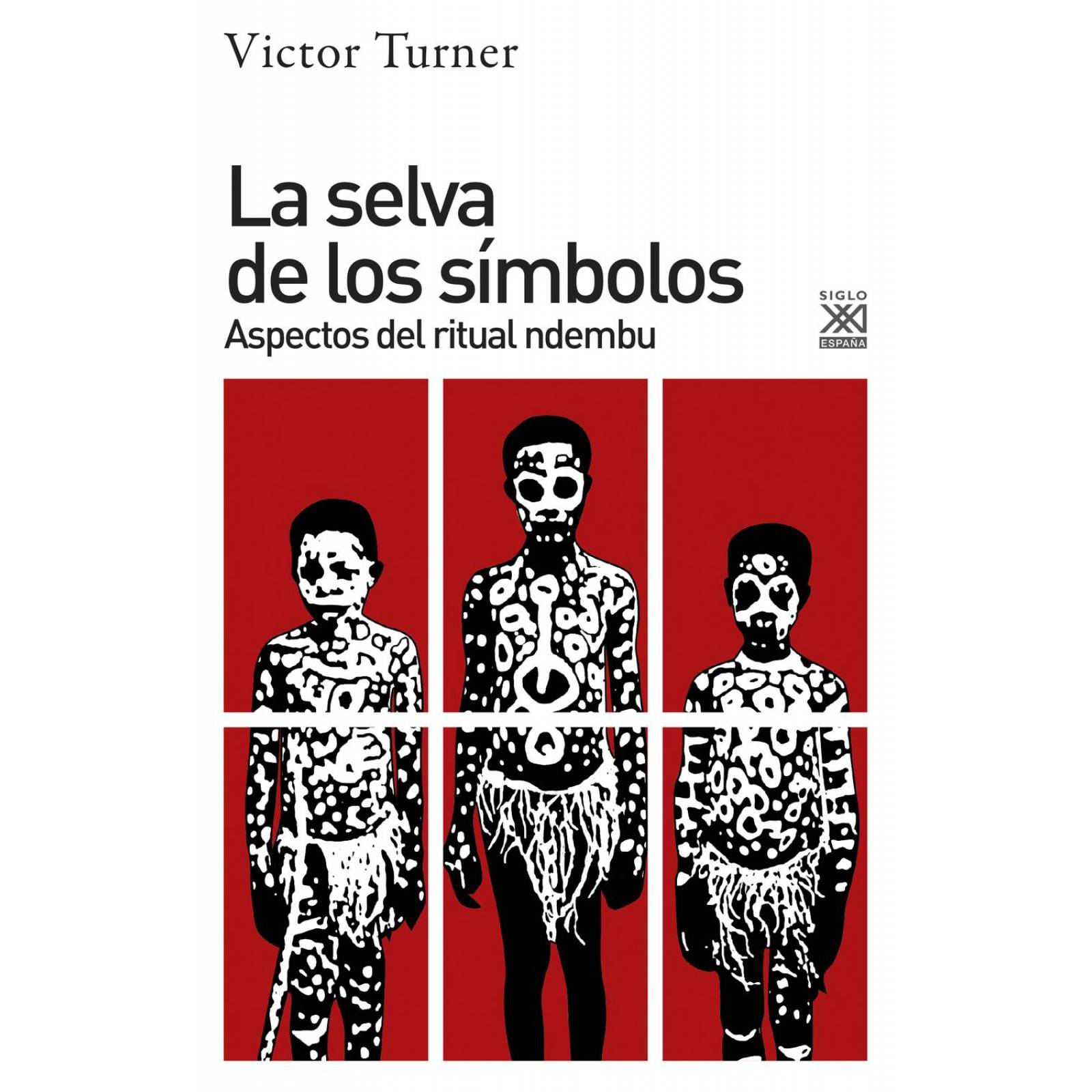 La Selva De Los Símbolos. Aspectos Del Ritual Ndembu