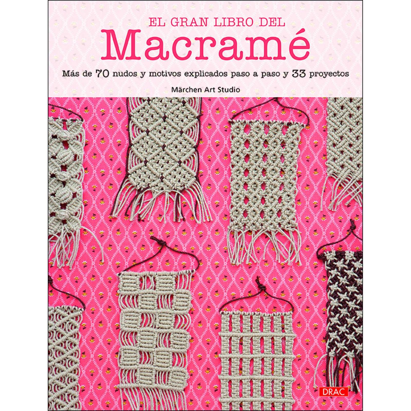 El gran libro del macramé: Más de 70 nudos y motivos explicados paso a paso y 33 proyectos