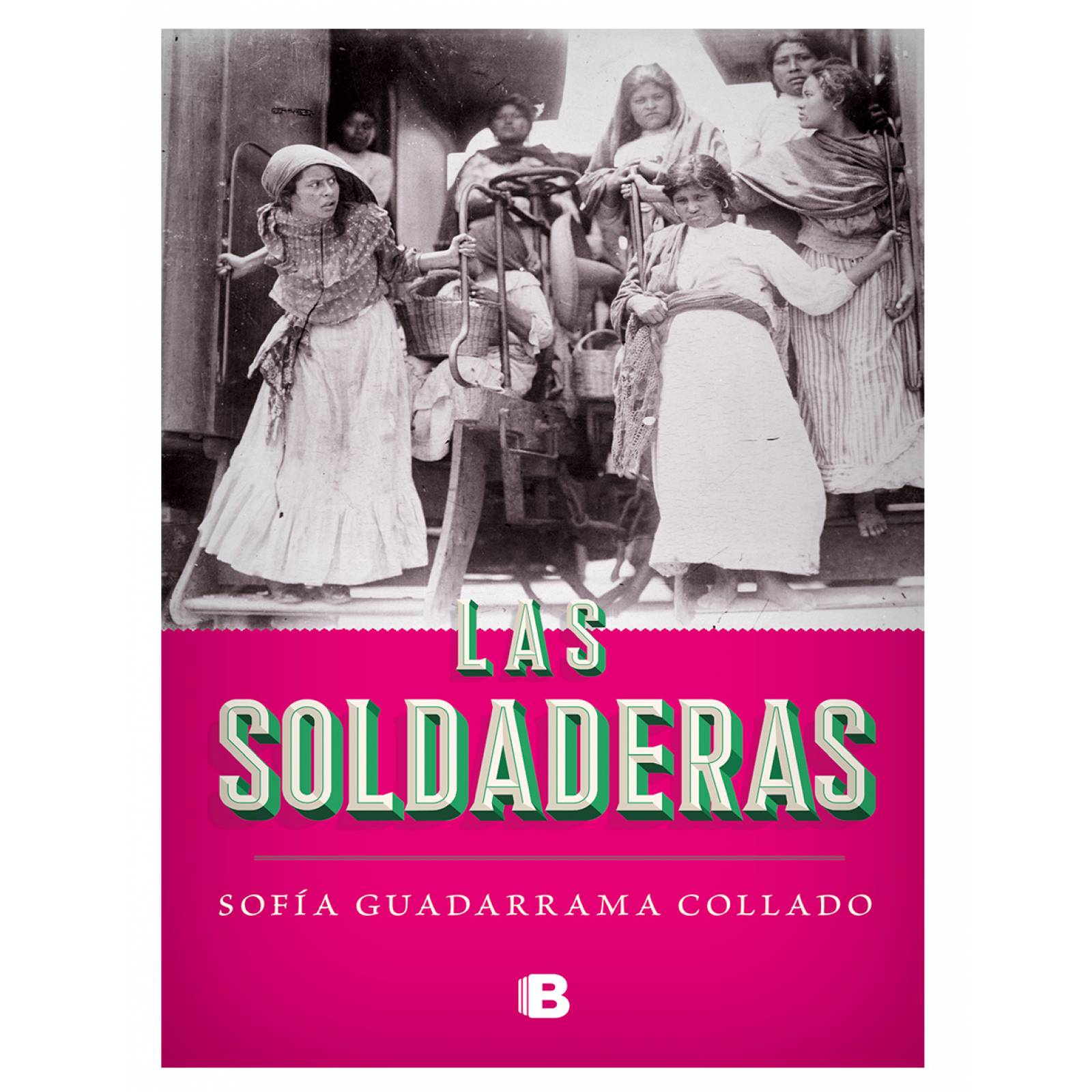Libro Las soldaderas Editorial Ediciones B Autor Sofía Guadarrama Collado
